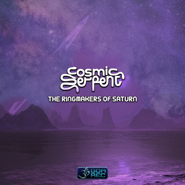The Ringmakers Of Saturn | Cosmic Serpent | Goa Records