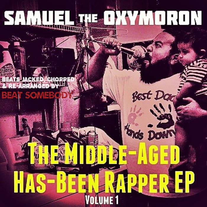Samuel the Oxymoron: The Middle-Aged Has-Been Rapper EP Volume 1 ...
