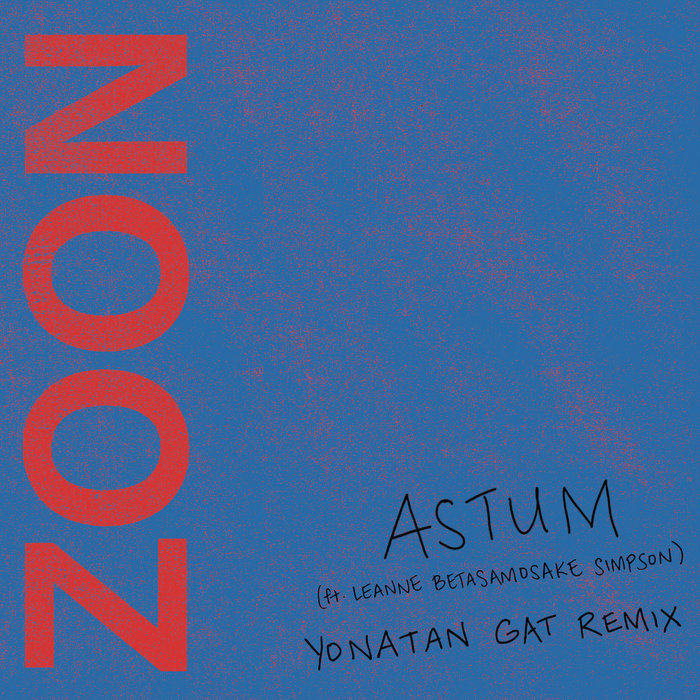Astum (ft. Leanne Betasamosake Simpson) - Yonatan Gat Remix | Zoon