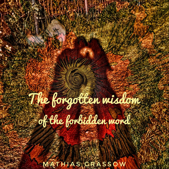 (2021) The forgotten wisdom of the forbidden word | Mathias Grassow