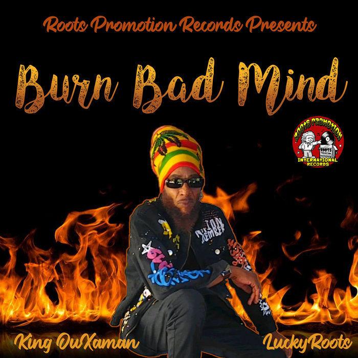 Burn Bad Mind | LuckyRoots / King OuXaman | Lucky Roots