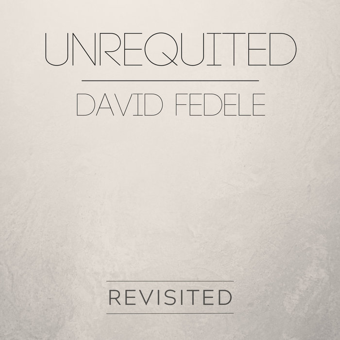 UNREQUITED (Revisited) | David Fedele