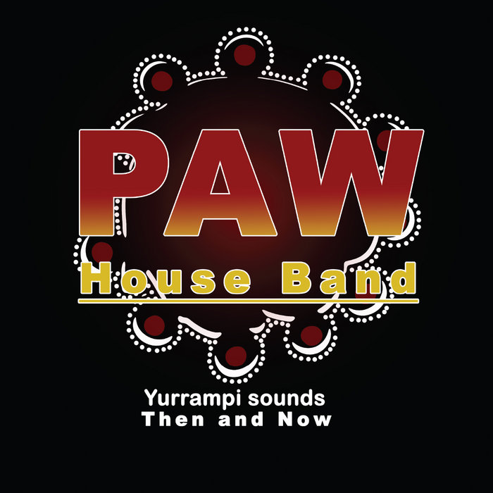 Yurrampi Sounds: Then and Now | PAW House Band | PAW Media