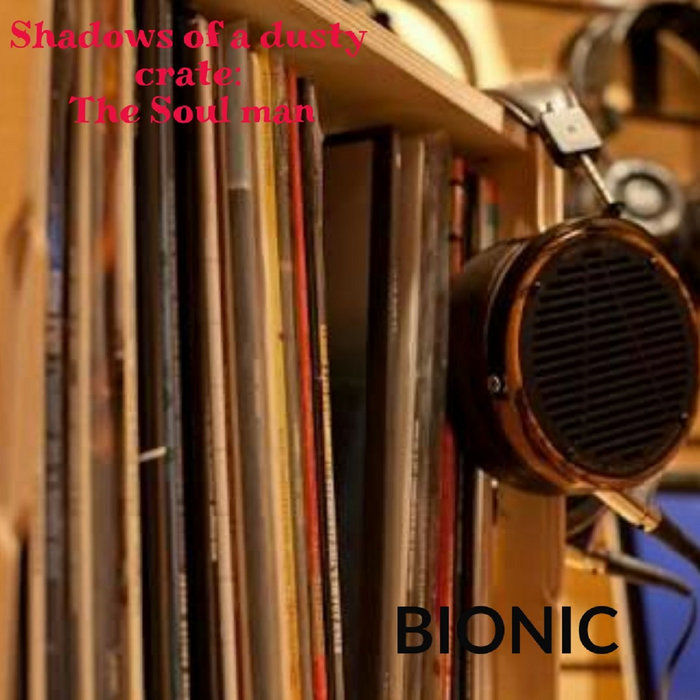Shadows of a Dusty Crate: The Soul Man | Bionic the Soul King