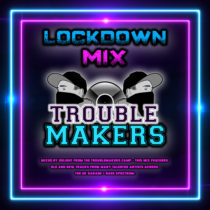 TROUBLE MAKERS LOCKDOWN MIX (MIXED BY DELIGHT) | Delight | Trouble Makers