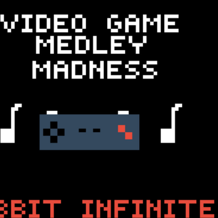 Video Game Medley Madness | 8 Bit Infinite