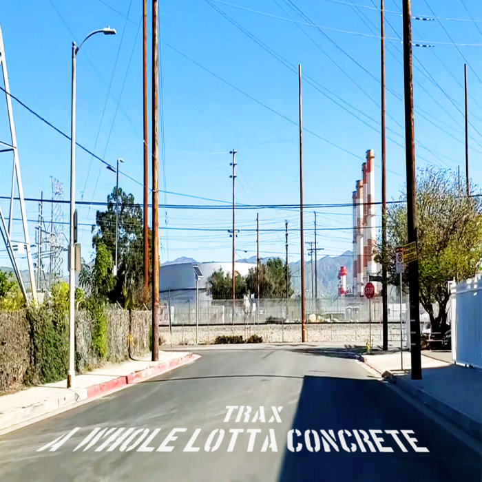 A WHOLE LOTTA CONCRETE | TRAX (SFV)