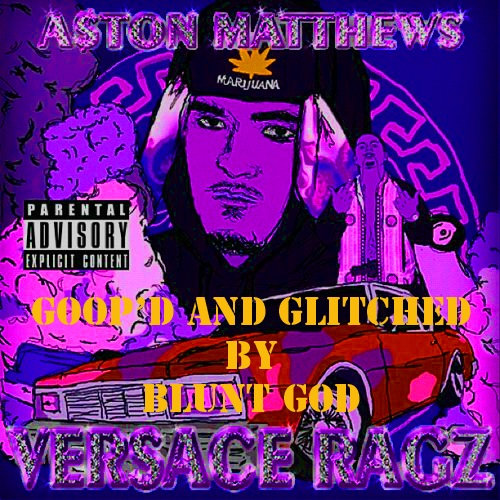 VERSACE RAGZ GOOP'D AND GLITCHED BY BLUNT GOD | ASTON MATTHEWS ...