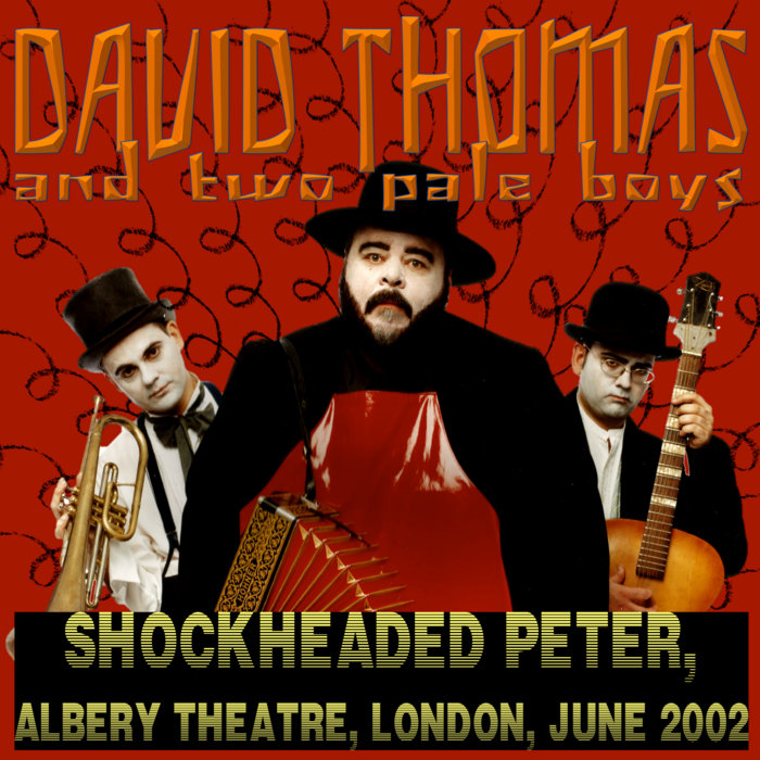Shockheaded Peter | David Thomas and two pale boys | Pere Ubu