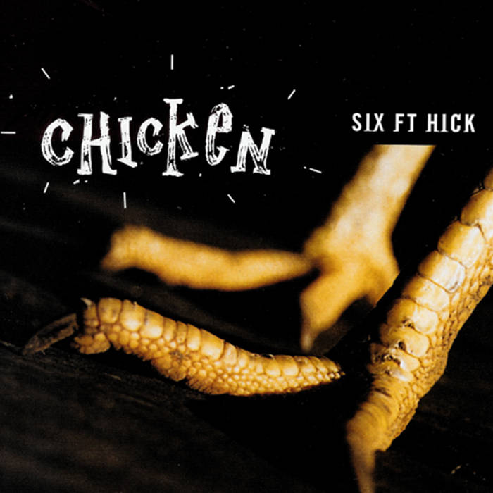 SIXFTHICK - Chicken | Sixfthick | Consume/Valve Records
