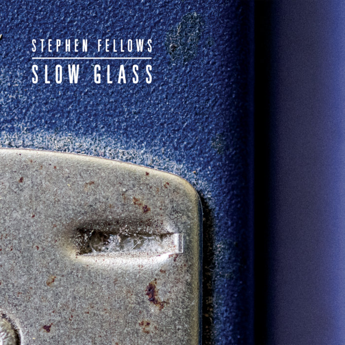 Slow Glass | Stephen Fellows
