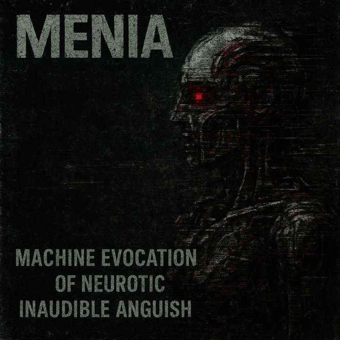 MENIA – Machine Evocation of Neurotic Inaudible Anguish album (2026 ...