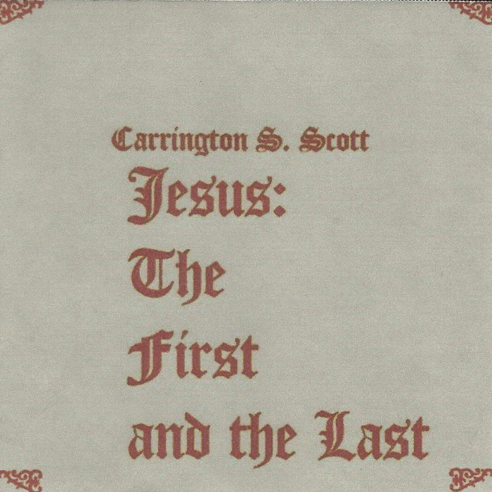 Jesus: The First and the Last | Carrington S. Scott