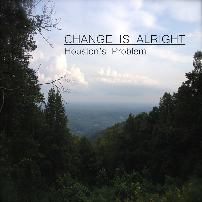 Change is Alright | Houston's Problem