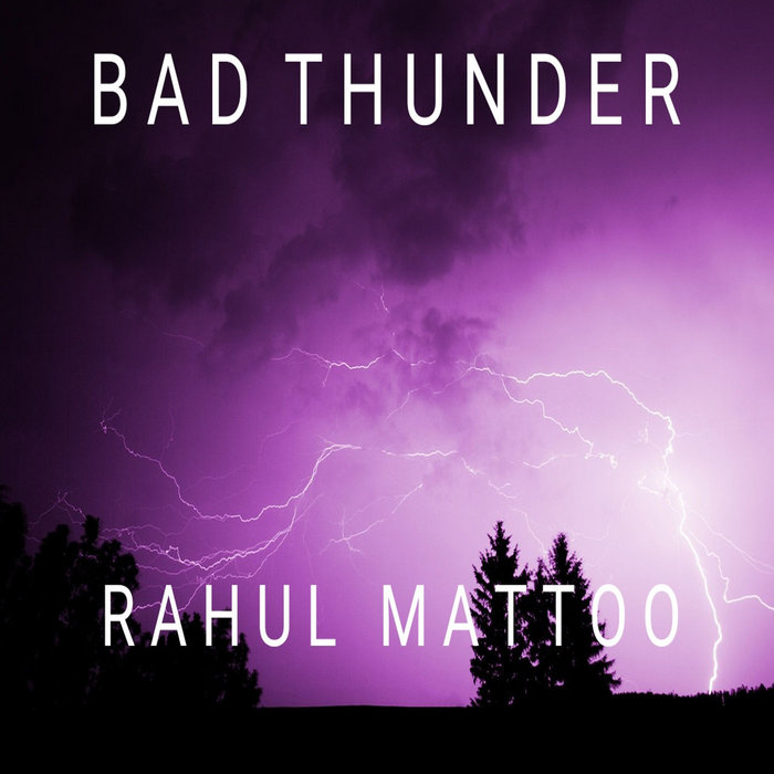 Bad Thunder | Rahul Mattoo