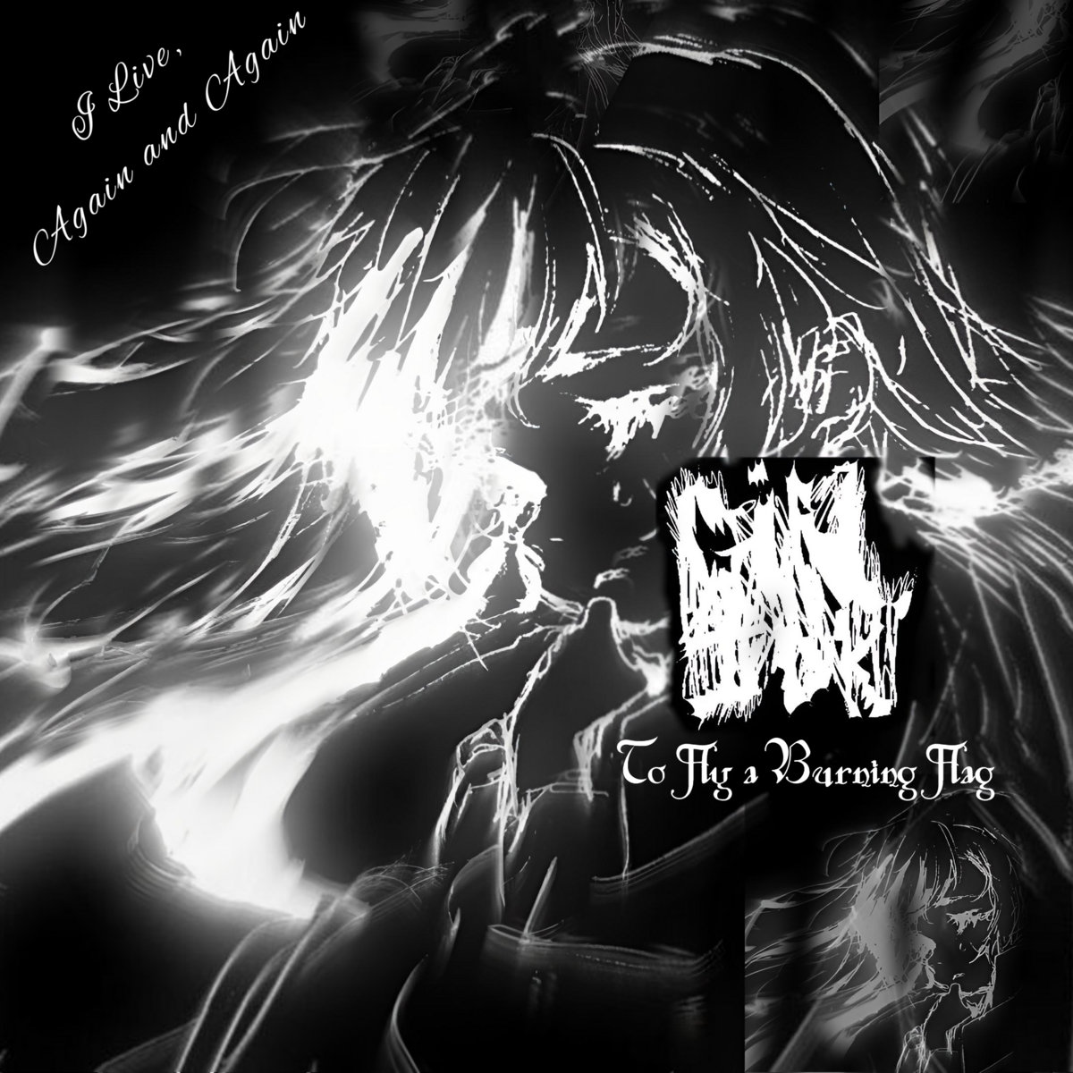I Live, Again and Again | girl_idk & To Fly a Burning Flag | girl_idk