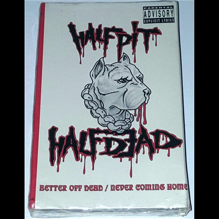 Better Off Dead Never Coming Home | Half Pit Half Dead