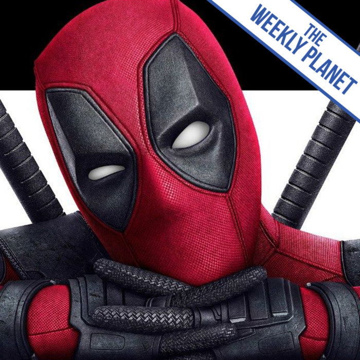 Deadpool - The Weekly Planet Commentary Track | The Weekly Planet