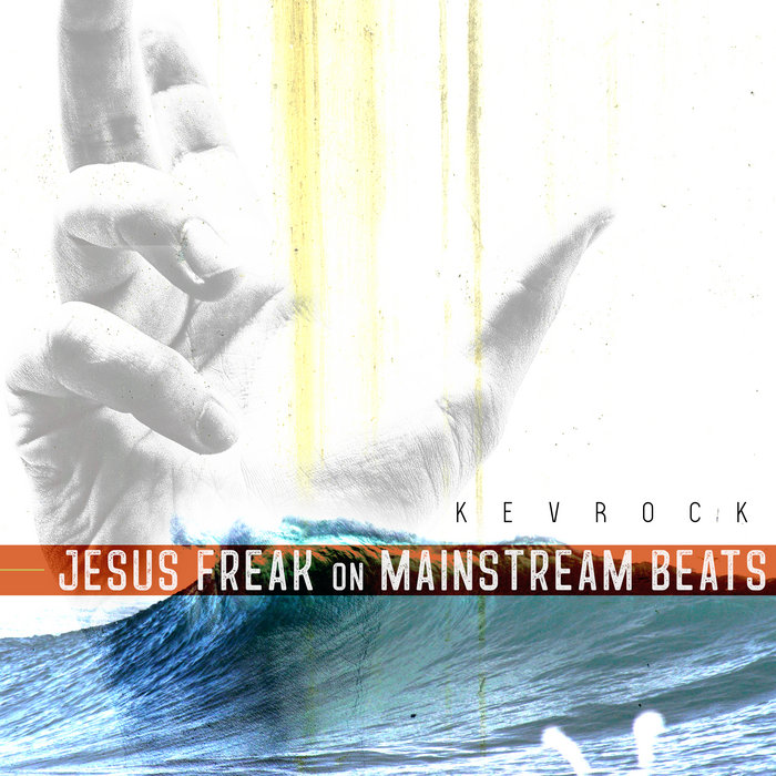 Jesus Freak On Mainstream Beats | KevRock