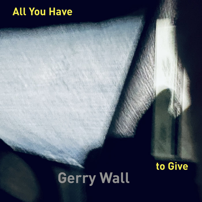 All You Have to Give | Gerry Wall