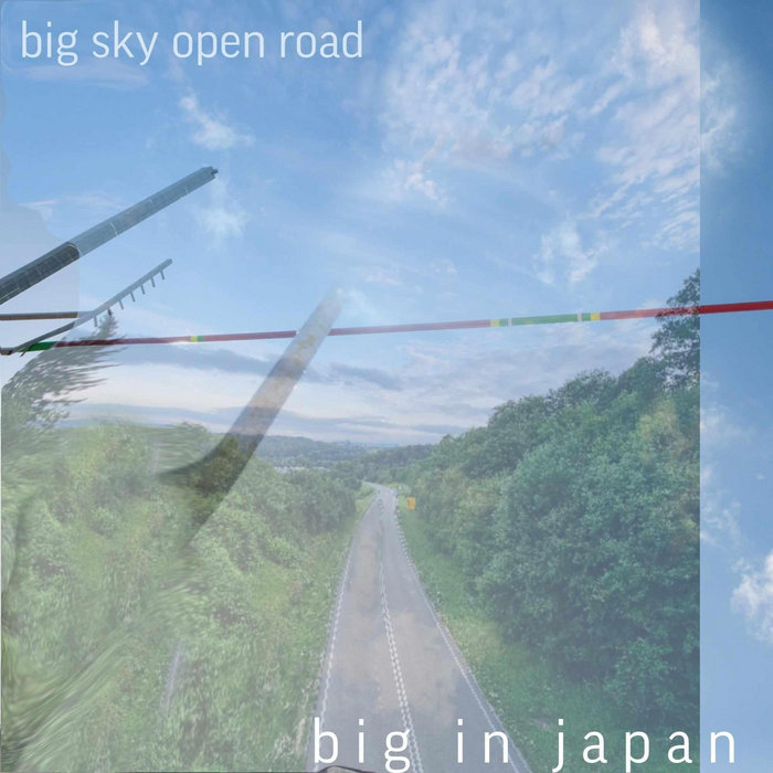 BIG SKY OPEN ROAD | BIG IN JAPAN | Big In Japan/OPOTW