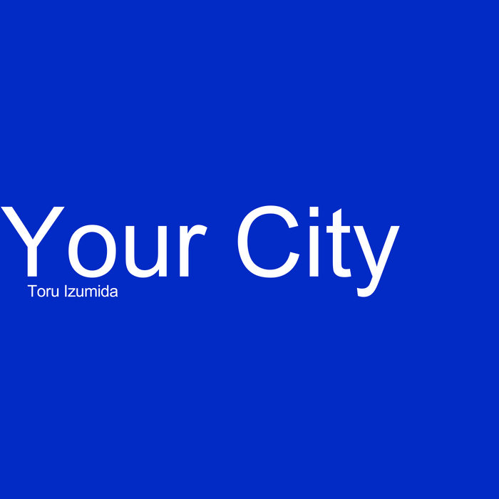 Your City | Toru Izumida