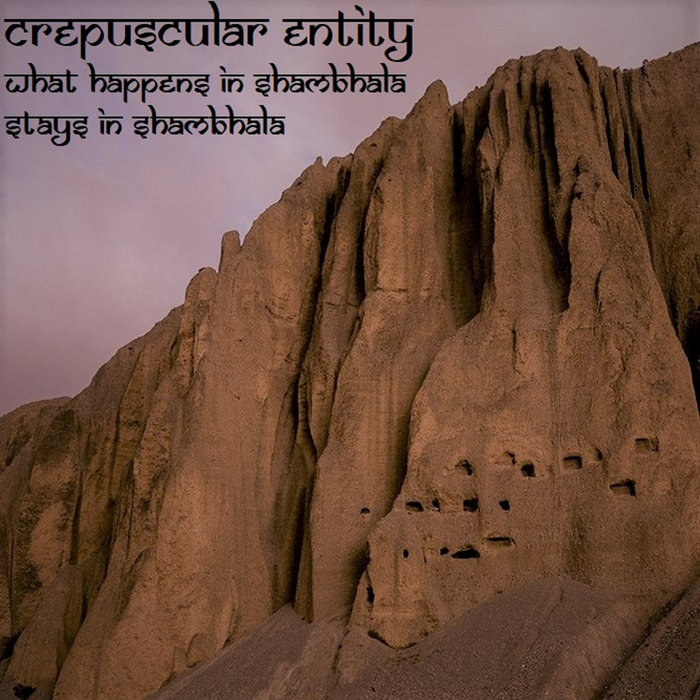What Happens in Shambhala Stays in Shambhala | Crepuscular Entity