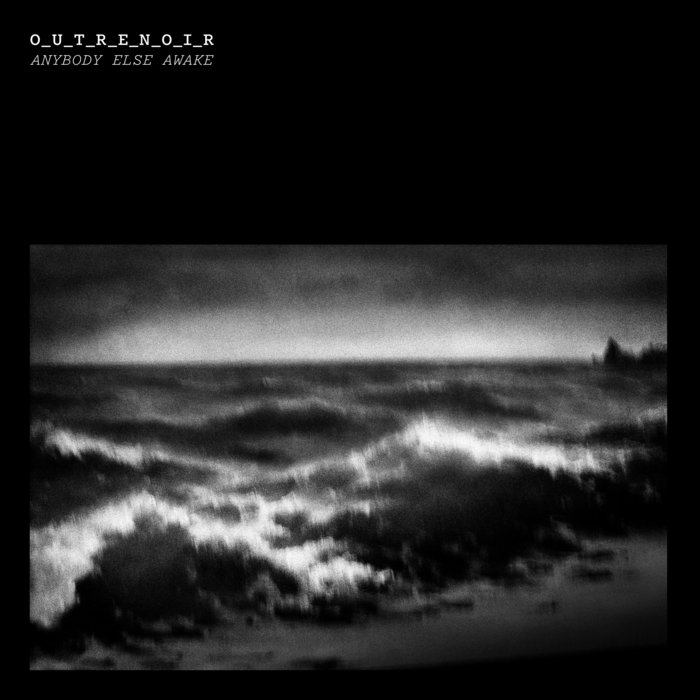 Anybody Else Awake | O_U_T_R_E_N_O_I_R | hublotone records