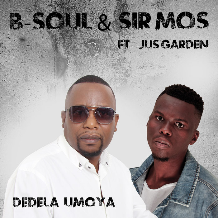 Dedela Umoya | B-Soul & Sir Mos ft Jus Garden | B-Soul
