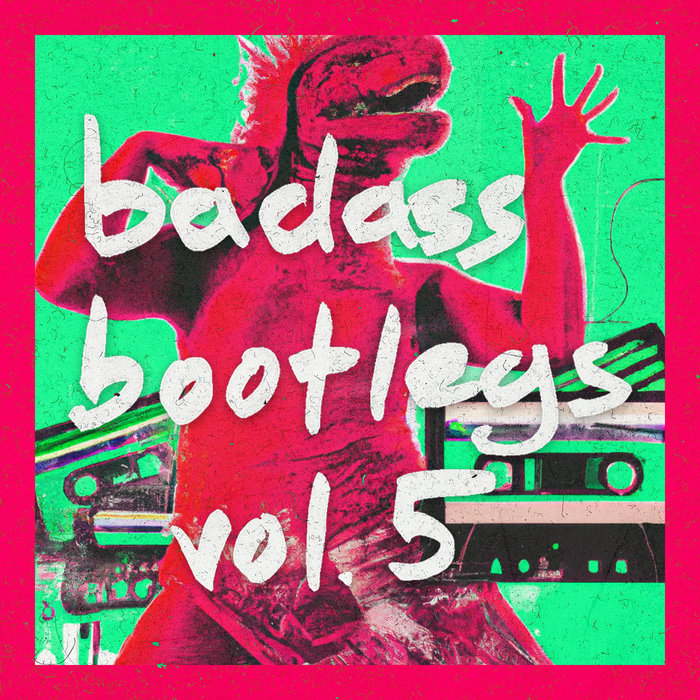 badass bootlegs vol.5 | Bad Boombox