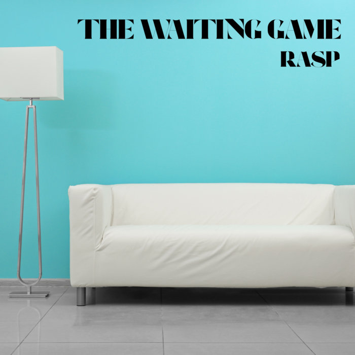 The Waiting Game | Rasp