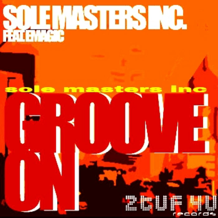 GROOVE ON - 2T4U-SMI001 | SOLE MASTERS INC | 2TUF4U Records