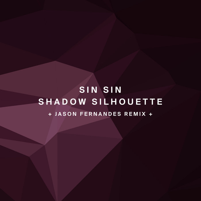 Sin Sin - Shadow Silhouette (+Jason Fernandes Remix) | Sin Sin, Jason ...