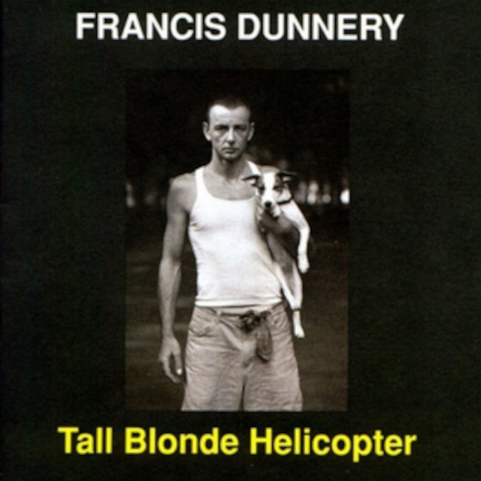 Tall Blonde Helicopter PLUS | Francis Dunnery