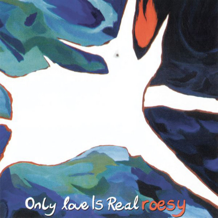 Only Love Is Real (2004) | Roesy