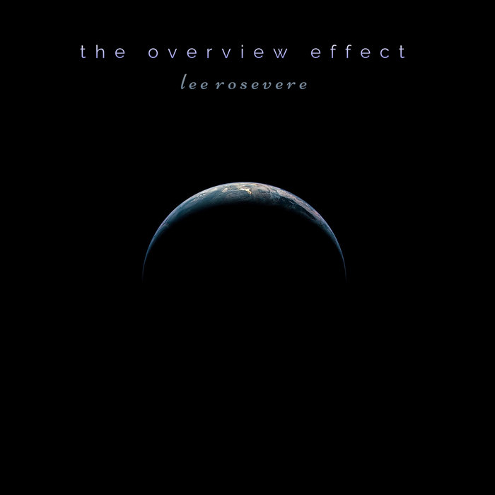 The Overview Effect | Lee Rosevere