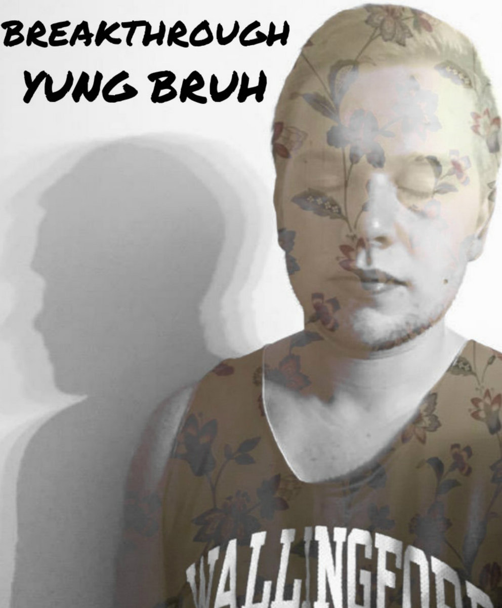 Breakthrough | Yung Bruh