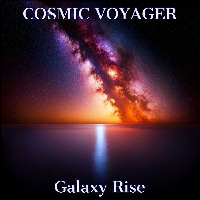 Galaxy Rise (Remixed and Remastered) | Wayne Smith/Cosmic Voyager