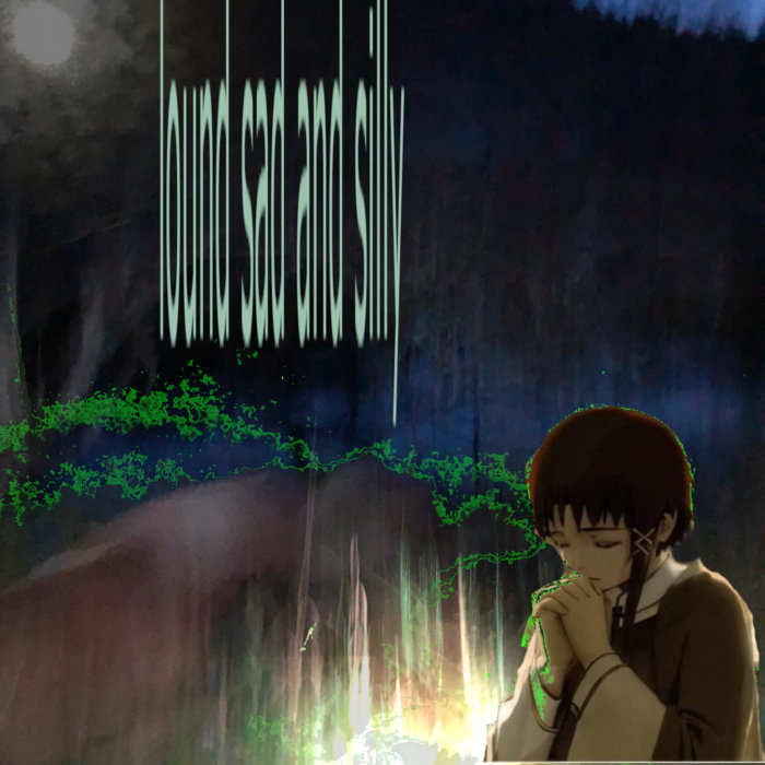 loud sad and silly | amenwitch