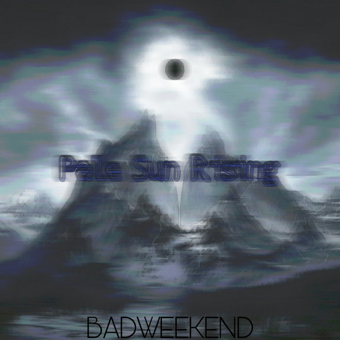 Pale Sun Rising | Badweekend