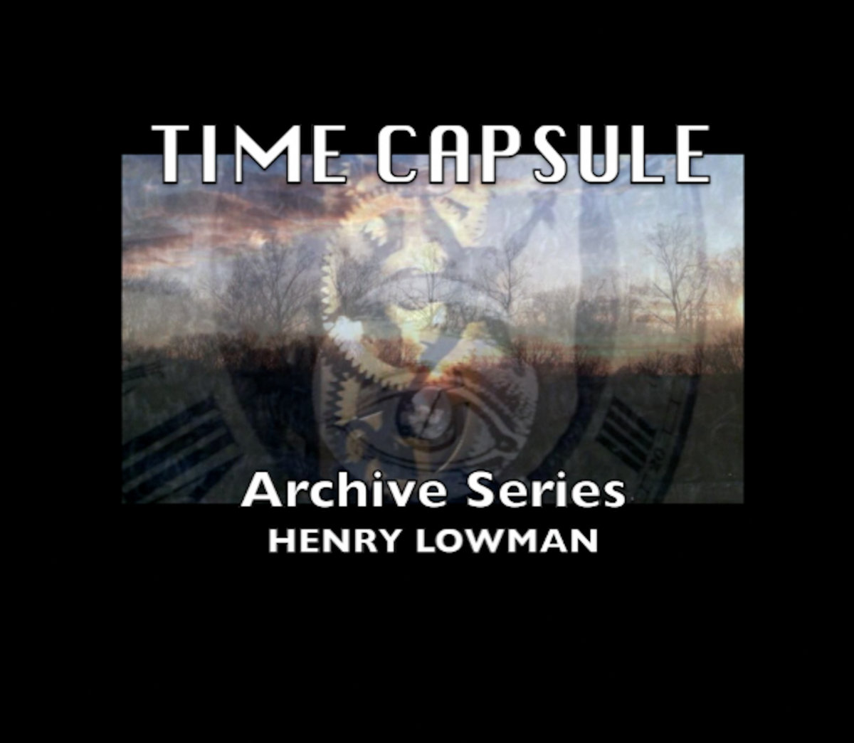 TIME CAPSULE (Archive Series) | Henry Lowman