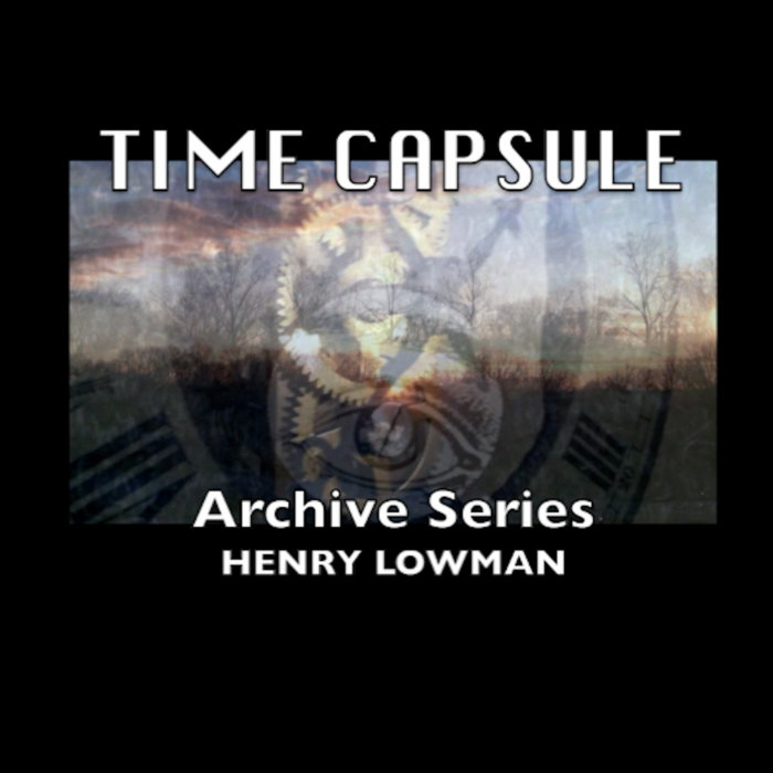 TIME CAPSULE (Archive Series) | Henry Lowman