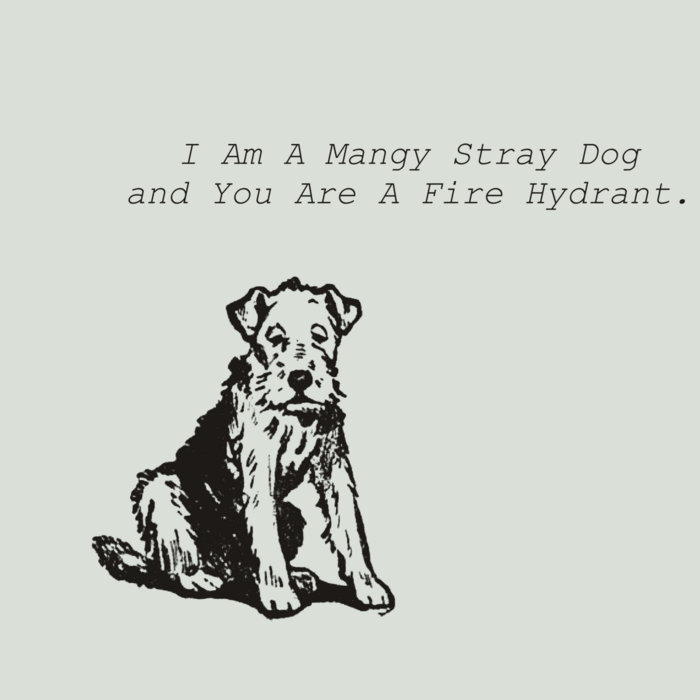 I Am a Mangy Stray Dog and You Are a Fire Hydrant | Atomic Human