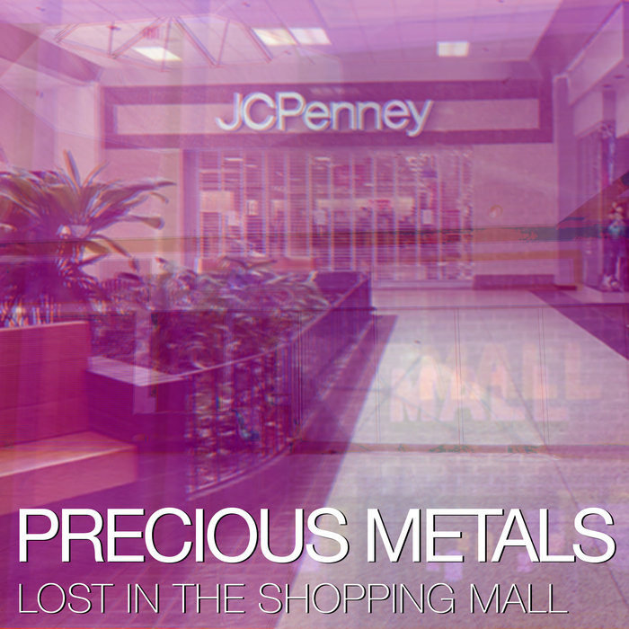 Lost in the Shopping Mall - Single | Precious Metals | Precious Metals ...