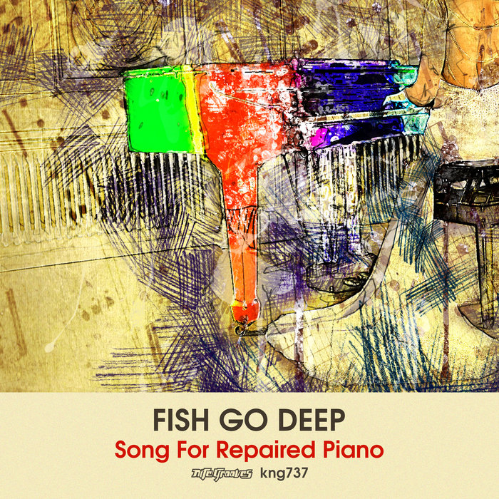 Song for Repaired Piano | Fish Go Deep | King Street Sounds
