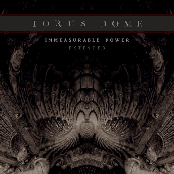Immeasurable Power (Extended) | Torus Dome | thorusdome
