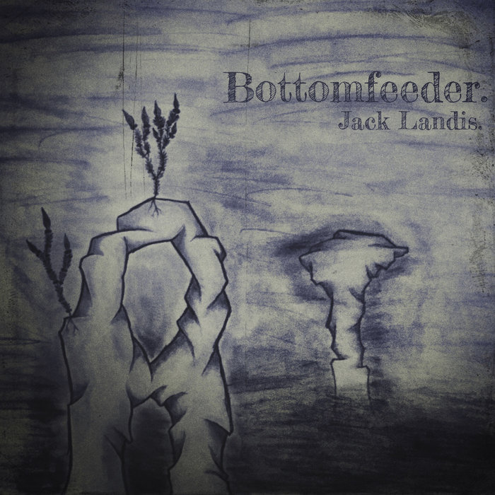 Bottomfeeder | Jack Landis