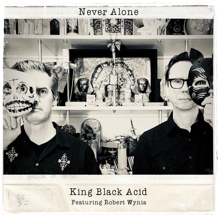 Never Alone (featuring Robert Wynia) | King Black Acid