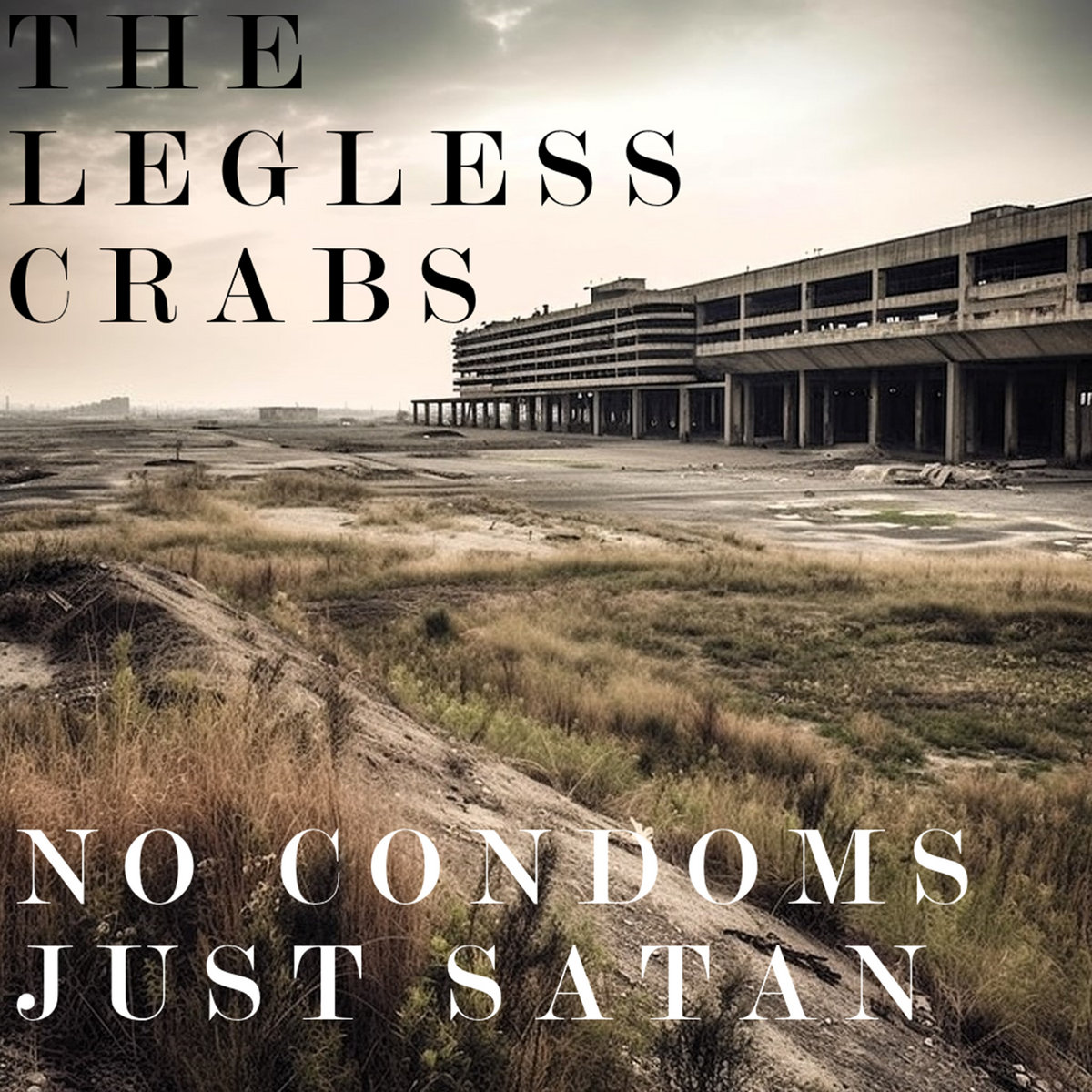 No Condoms Just Satan | The Legless Crabs