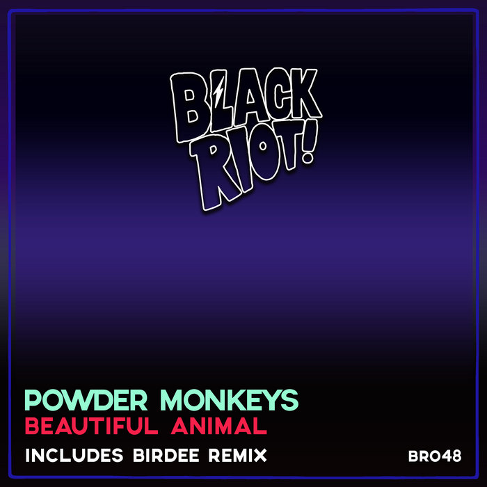 Powder Monkeys - Beautiful Animal - Birdee Remix EP | BLACK RIOT